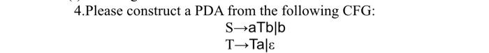 Solved 4.Please construct a PDA from the following CFG: | Chegg.com