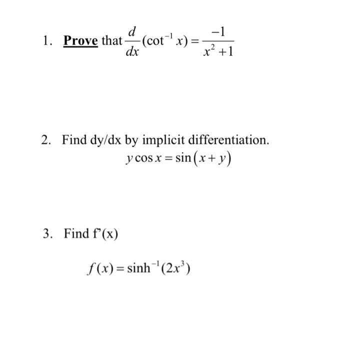 Solved 1. Prove that dxd(cot−1x)=x2+1−1 2. Find dy/dx by | Chegg.com