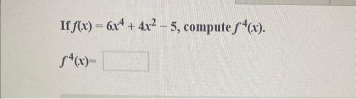 Solved If f(x)=6x4+4x2−5 f4(x)= | Chegg.com