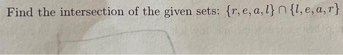 Solved Find the intersection of the given sets: {r, e, a, l} | Chegg.com
