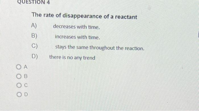 Solved QUESTION 4 The rate of disappearance of a reactant A) | Chegg.com