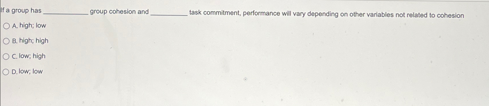 Solved If a group has ﻿group cohesion andA. ﻿high; lowB. | Chegg.com