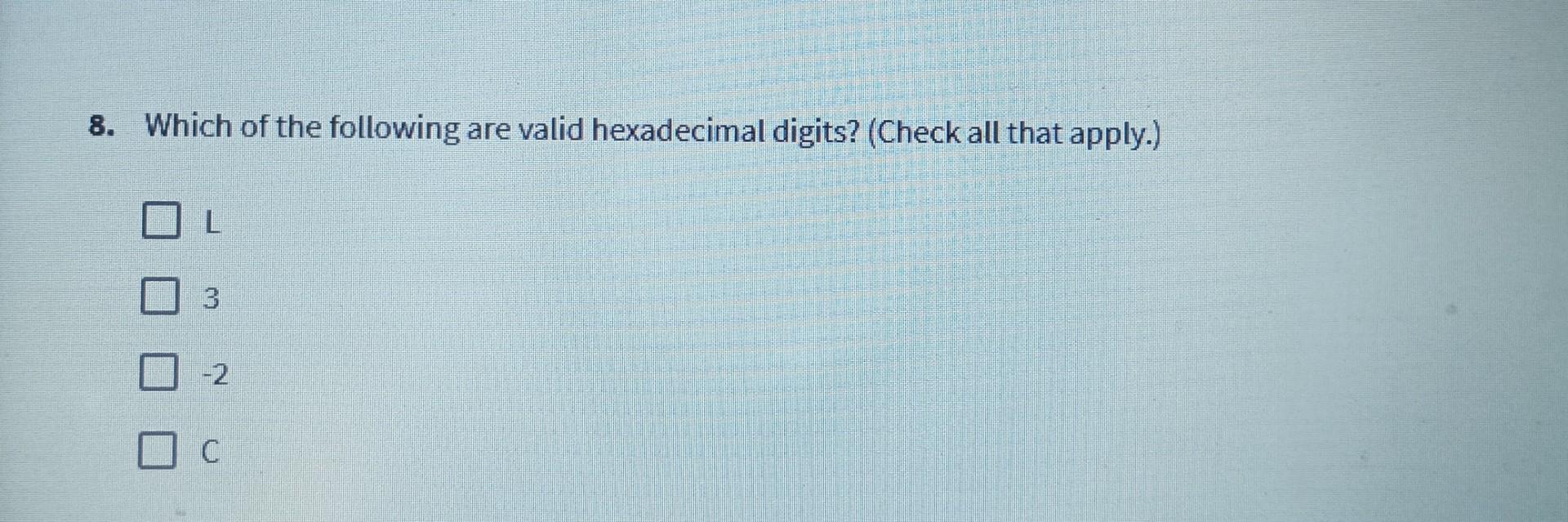 Solved 8. Which of the following are valid hexadecimal | Chegg.com