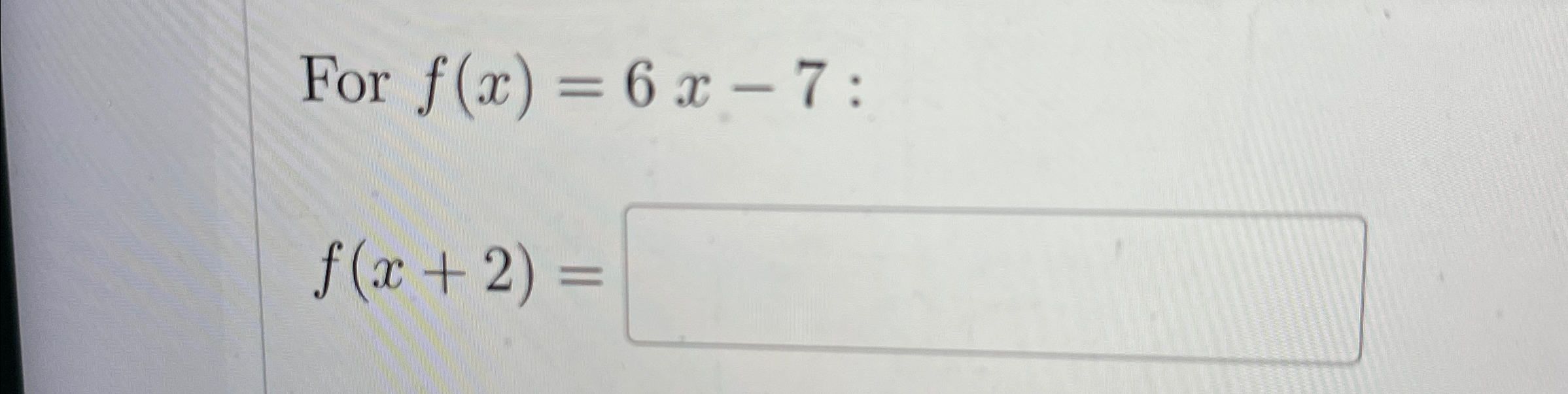 For f(x)=6x-7 ﻿:f(x+2)= | Chegg.com