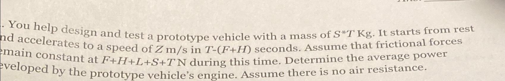 Solved You help design and test a prototype vehicle with a | Chegg.com
