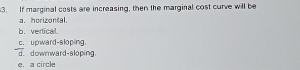 Solved If marginal costs are increasing, then the marginal | Chegg.com