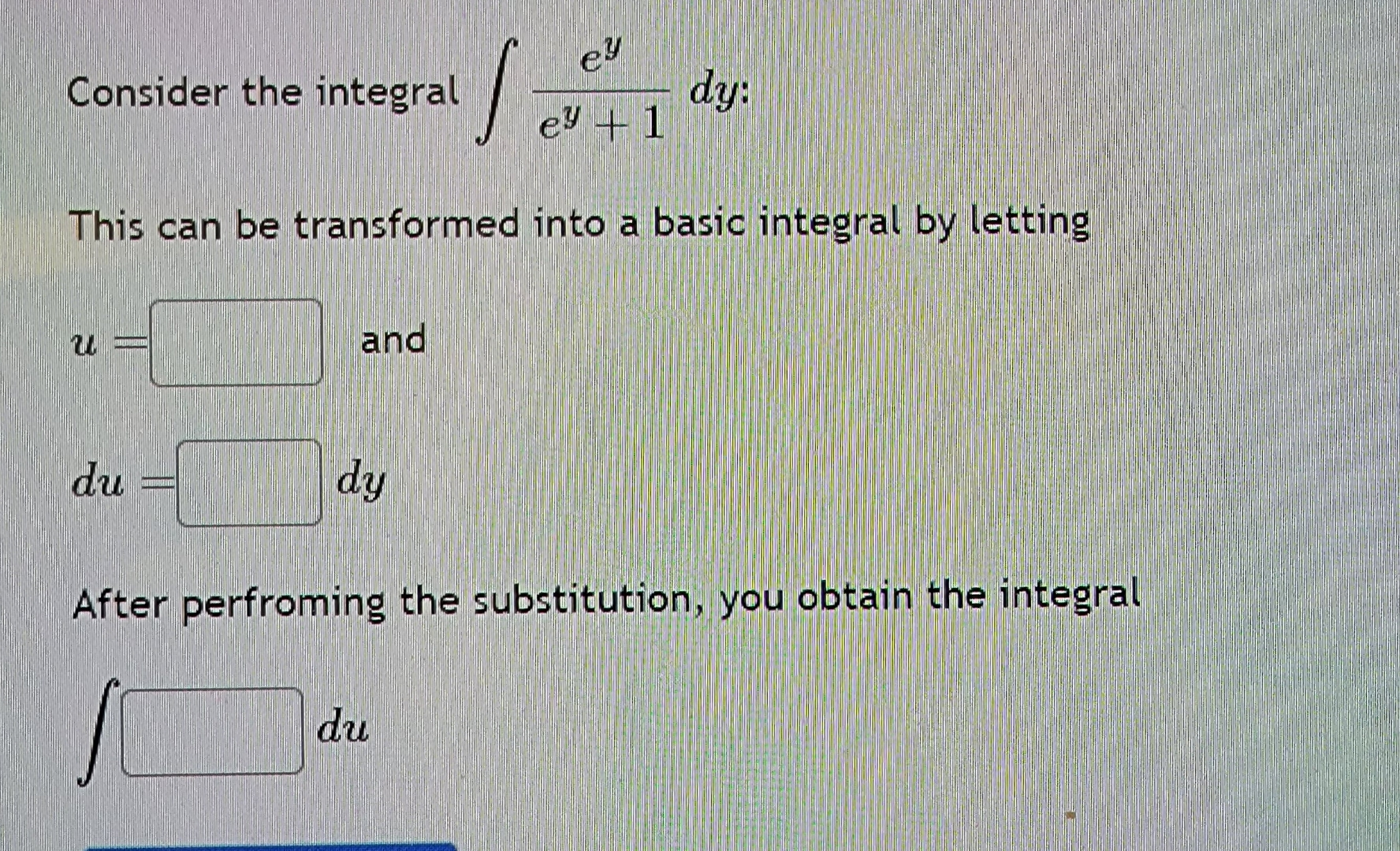 Solved Consider the integral ∫﻿﻿eyey+1dy ﻿:This can be | Chegg.com