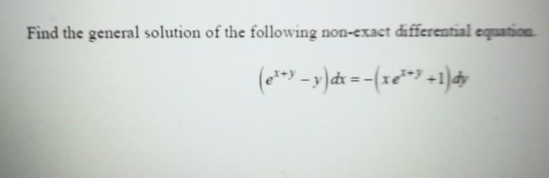Solved Find the general solution of the following non-exact | Chegg.com