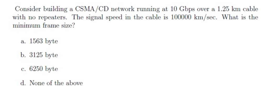 Solved Consider building a CSMA/CD network running at 10Gbps | Chegg.com