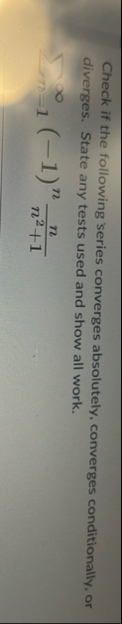 Solved Check if the following series converges absolutely, | Chegg.com