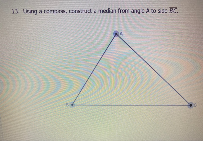 Solved 13. Using a compass, construct a median from angle A | Chegg.com