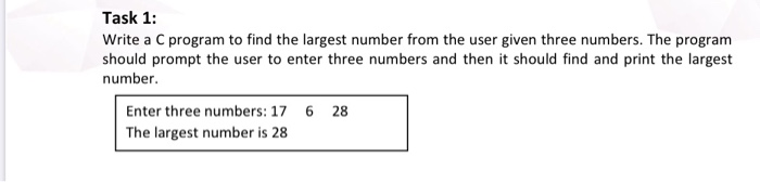 Solved Task 1: Write a C program to find the largest number | Chegg.com
