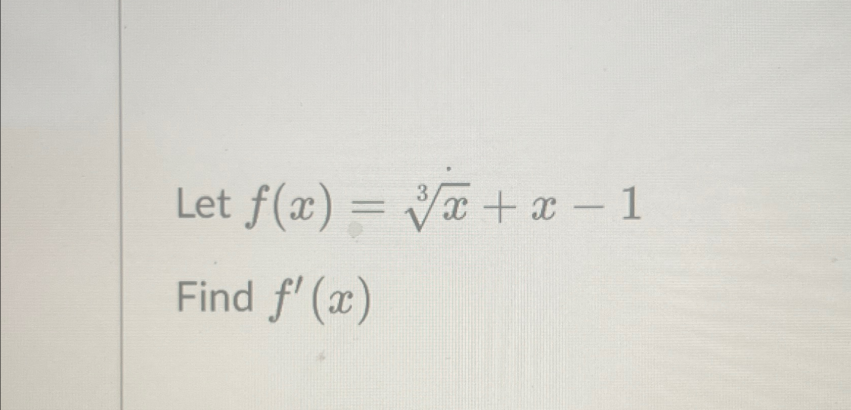 Solved Let f(x)=x3+x-1Find f'(x) | Chegg.com