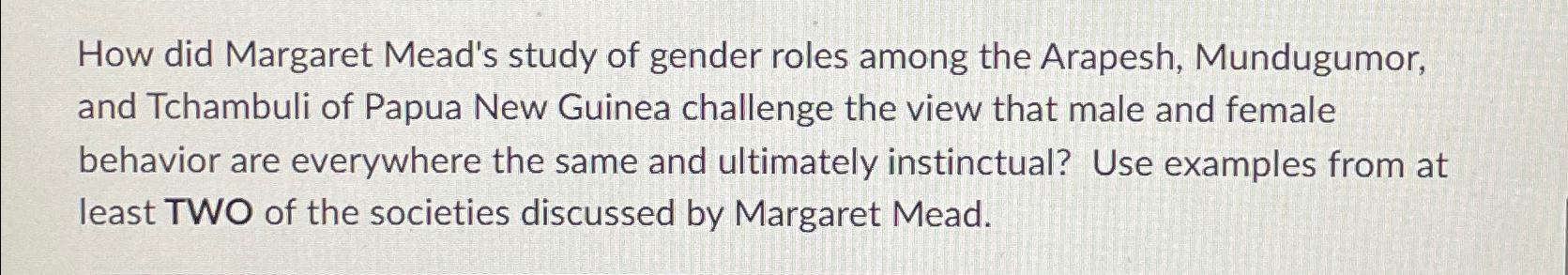 Solved How did Margaret Mead's study of gender roles among | Chegg.com