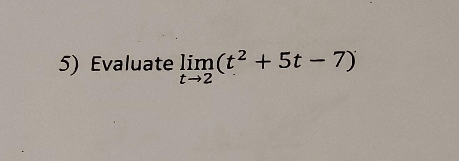 Solved 5) Evaluate limt→2(t2+5t−7) | Chegg.com