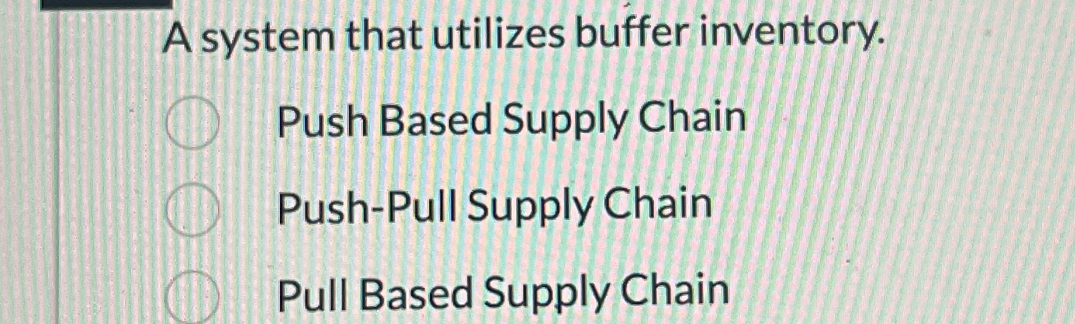 Solved A system that utilizes buffer inventory.Push Based | Chegg.com