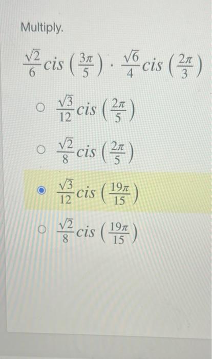 Solved Multiply. cis (3) cis (2) O O O 12 100 √2 cis (²57) | Chegg.com