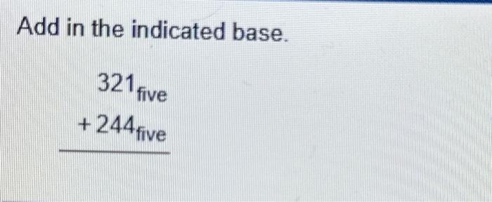 Solved Add in the indicated base. 321five +244five | Chegg.com