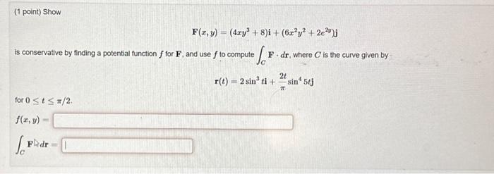 Solved (1 point) Show F(x,y)=(4xy3+8)i+(6x2y2+2e2y)j is | Chegg.com