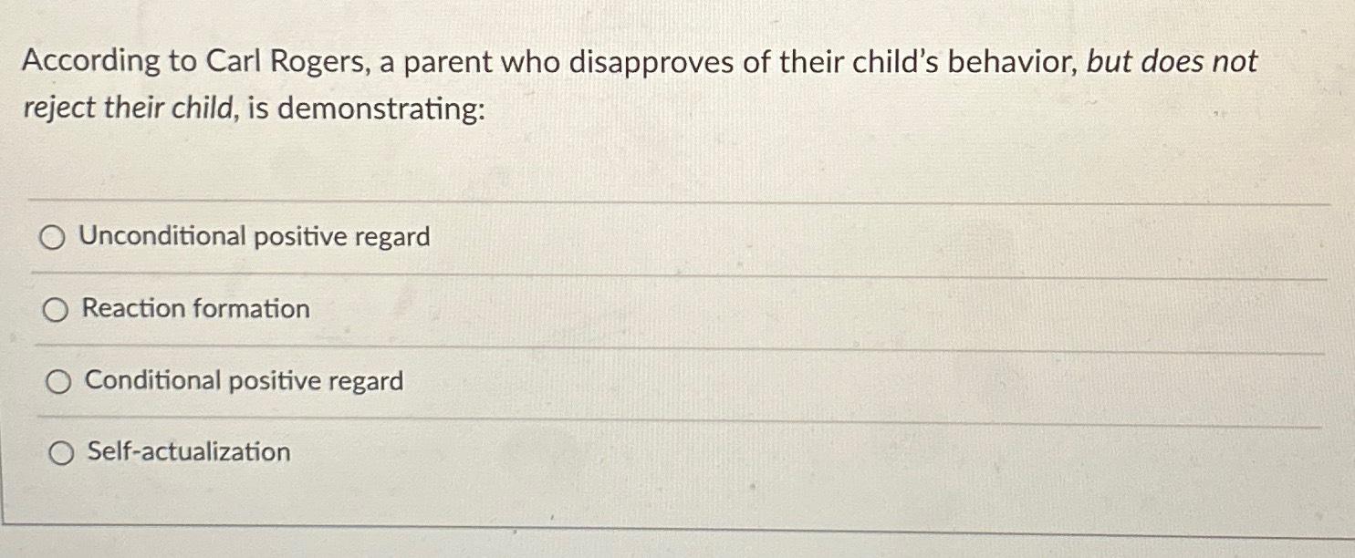 Solved According to Carl Rogers, a parent who disapproves of | Chegg.com