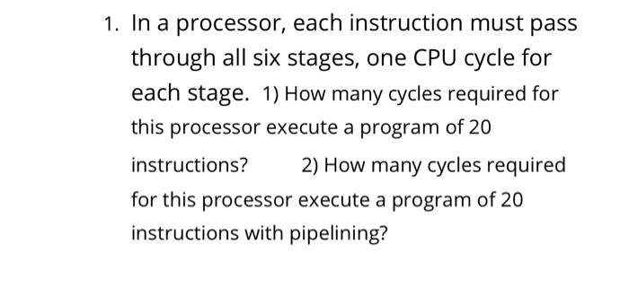 Solved 1. In a processor, each instruction must pass through | Chegg.com