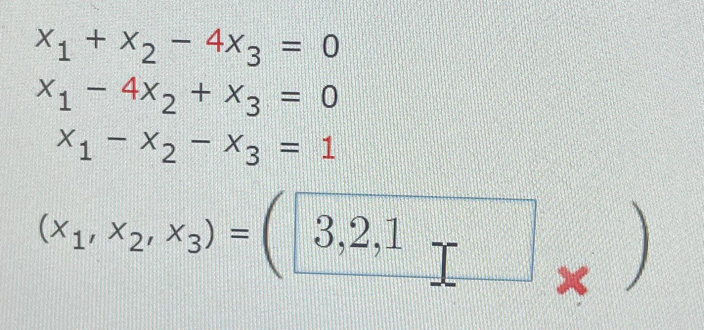Solved x1+x2-4x3=0x1-4x2+x3=0x1-x2-x3=1(x1,x2,x3)=(3,2,1.x) | Chegg.com