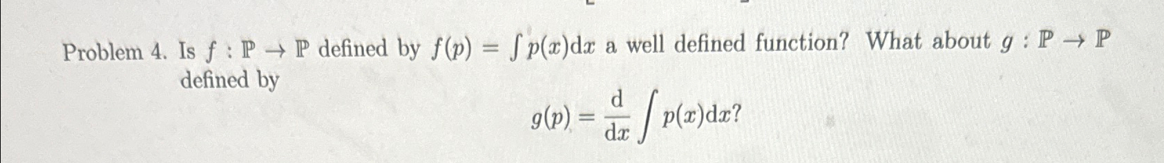 Solved Problem 4. ﻿Is f:P→P ﻿defined by f(p)=∫﻿﻿p(x)dx ﻿a | Chegg.com