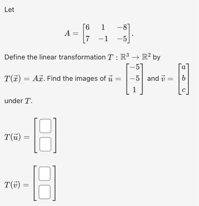 Solved Let A=[671−1−8−5]. Define the linear transformation | Chegg.com