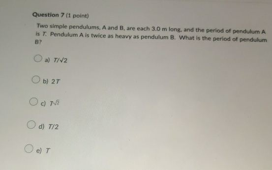Solved Question 7 (1 ﻿point)Two simple pendulums, A and B, | Chegg.com