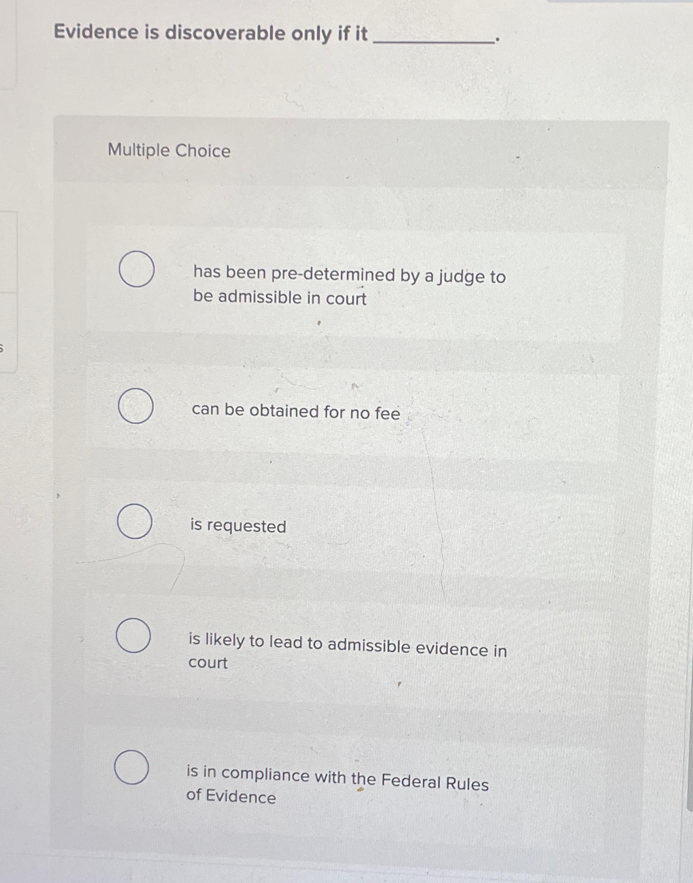 Solved Evidence is discoverable only if itMultiple Choicehas | Chegg.com