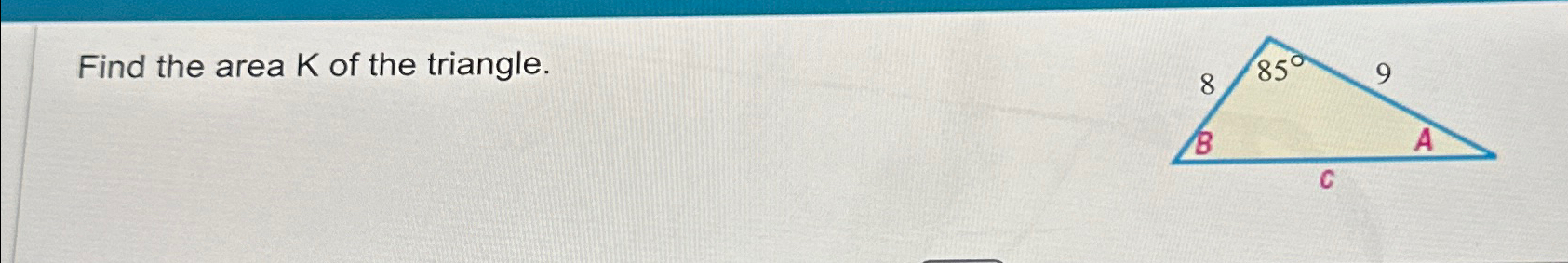 Solved Find the area K ﻿of the triangle. | Chegg.com