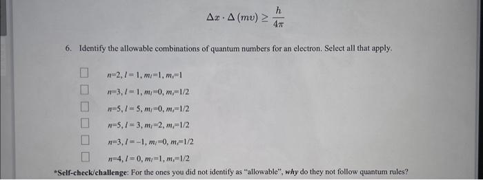 Solved Δx⋅Δ(mv)≥4πh 6. Identify the allowable combinations | Chegg.com