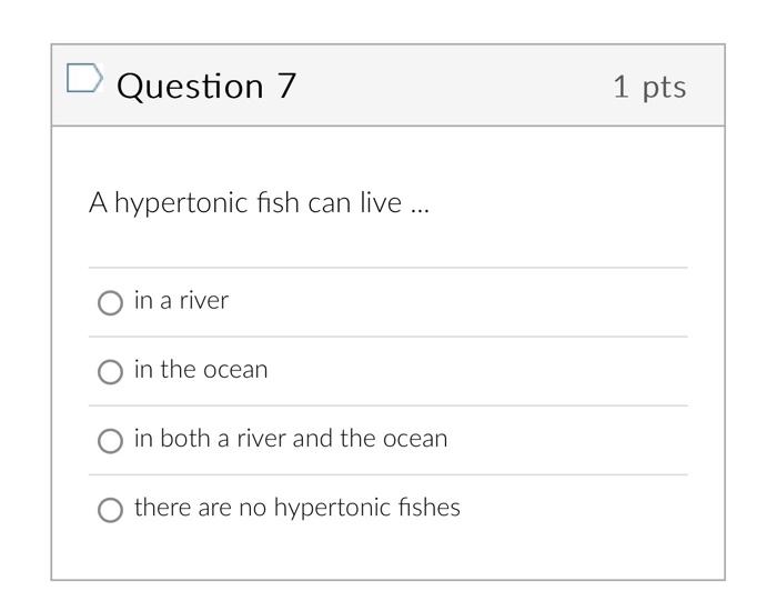 Solved Question 7 A hypertonic fish can live ... in a river | Chegg.com