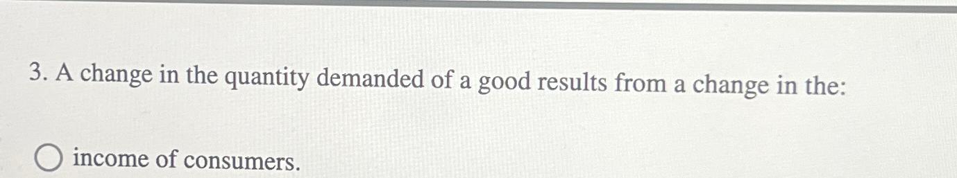 Solved A change in the quantity demanded of a good results | Chegg.com