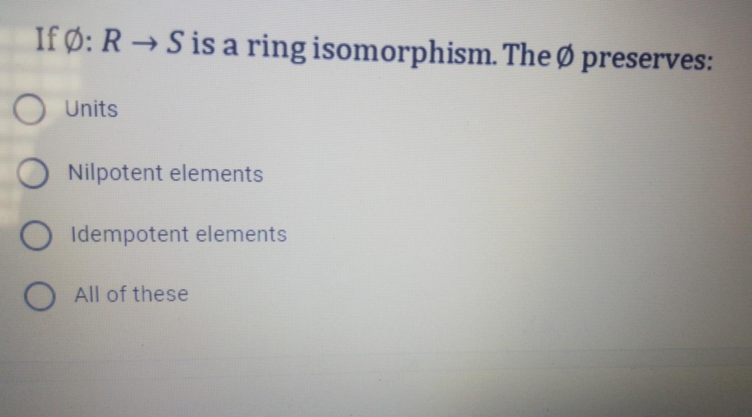 Solved Ifø: R7Sis a ring isomorphism. The Ø preserves: Units | Chegg.com