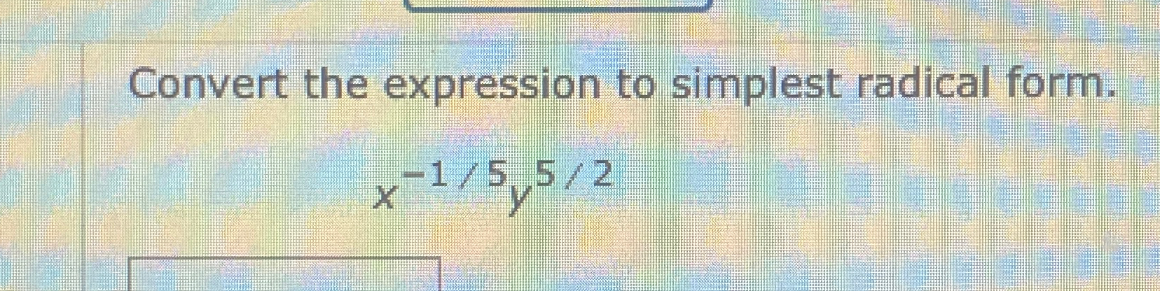 Solved Convert the expression to simplest radical | Chegg.com