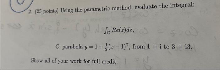 Solved 2. ( 25 points) Using the parametric method, evaluate | Chegg.com