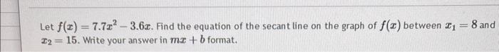 Solved Let f(x)=7.7x2−3.6x. Find the equation of the secant | Chegg.com
