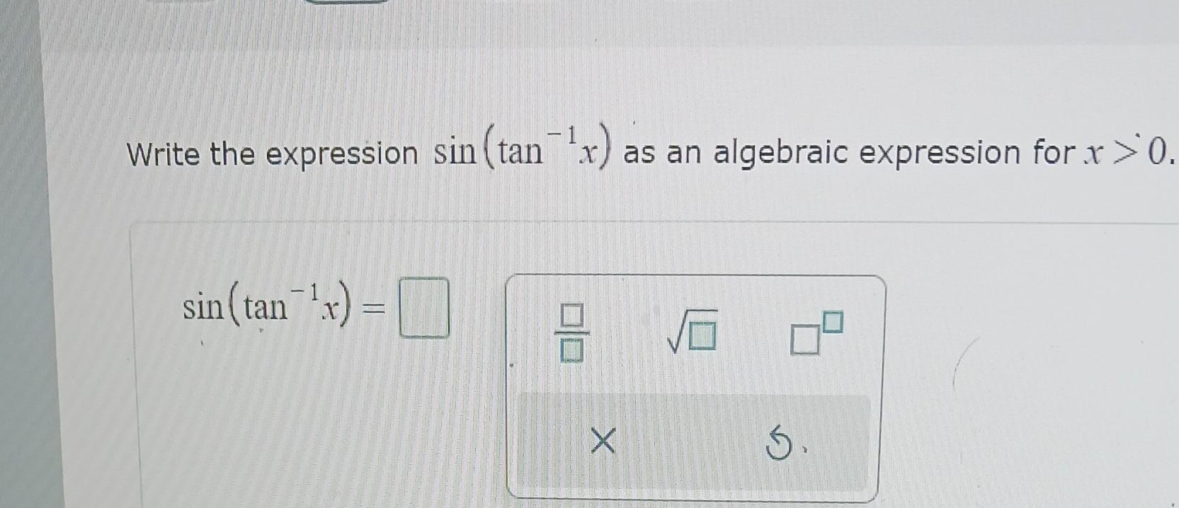 Solved Write the expression sin(tan−1x) as an algebraic | Chegg.com