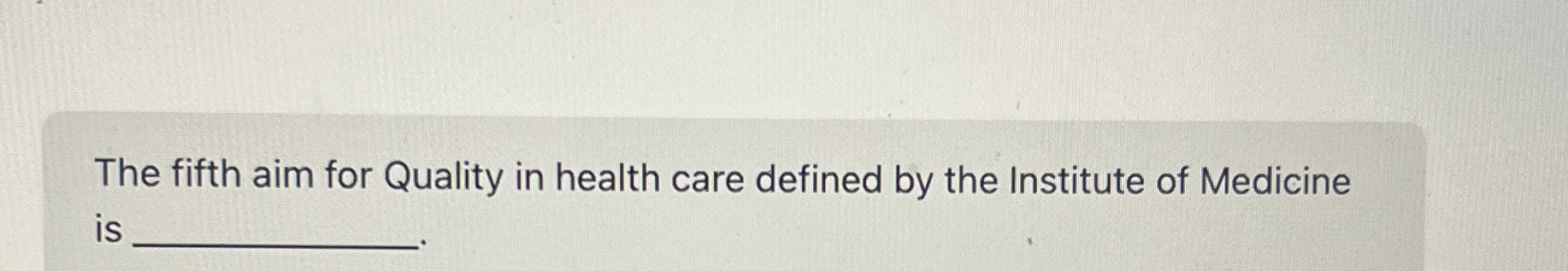Solved The fifth aim for Quality in health care defined by | Chegg.com