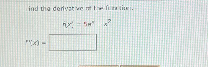 Solved Find the derivative of the function. f(x)=5ex−x2 | Chegg.com