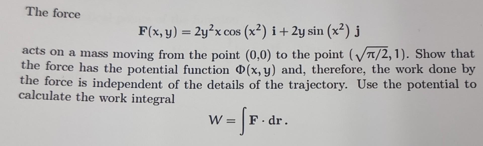 Solved The force F(x,y)=2y2xcos(x2)i+2ysin(x2)j acts on a | Chegg.com