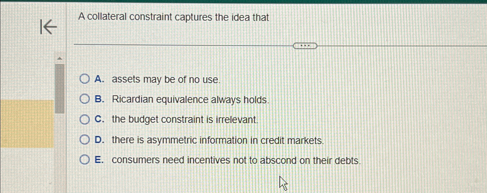 Solved A collateral constraint captures the idea thatA. | Chegg.com