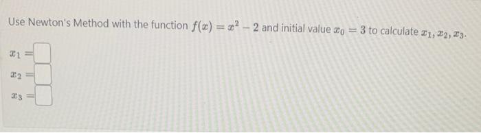 Solved Use Newton's Method with the function f(x)=x2−2 and | Chegg.com