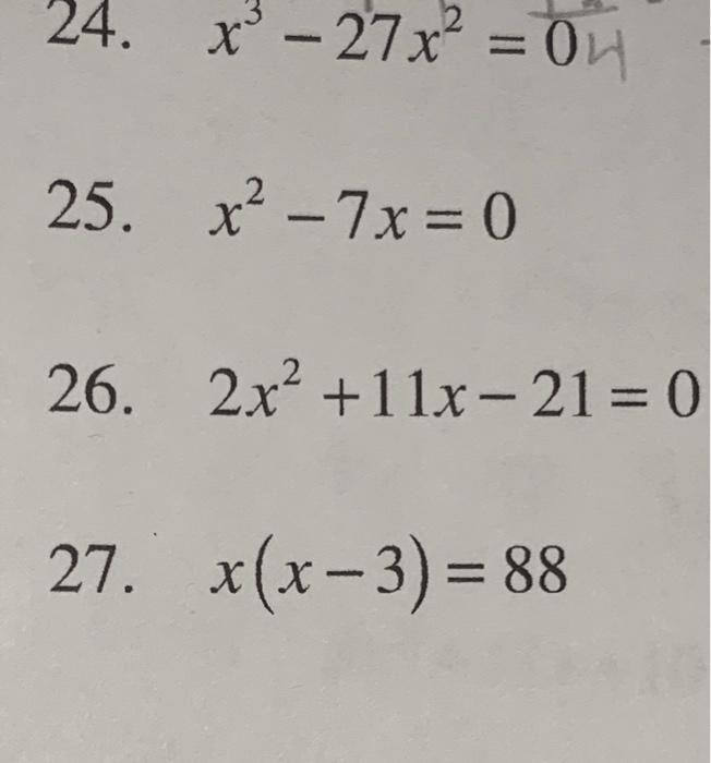 Solved 24. x - 27 x2 = 0 25. x² - 7x = 0 26. 2x2 +11x - 21 = | Chegg.com
