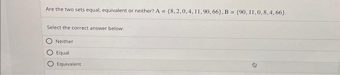 Solved Are the two sets equal, equivalent or neither? A = | Chegg.com