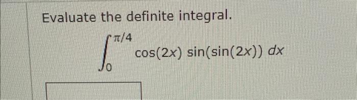 Solved Evaluate the definite integral. 1/4 cos(2x) | Chegg.com