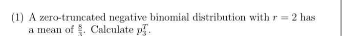 Solved (1) A zero-truncated negative binomial distribution | Chegg.com