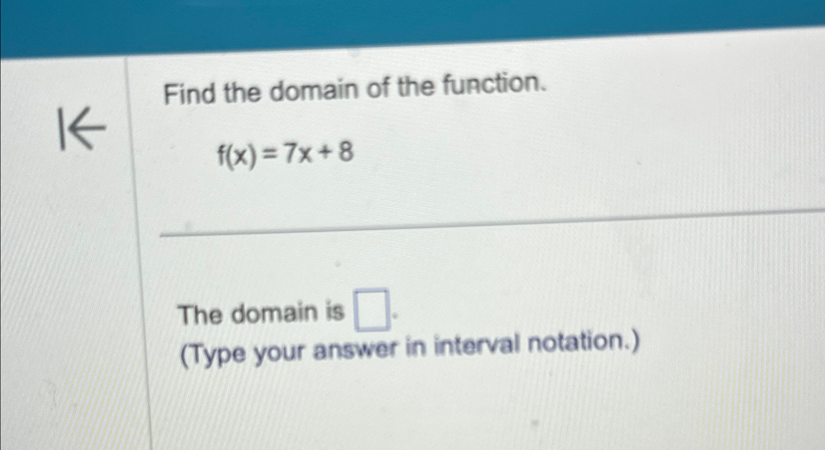 Solved Find The Domain Of The Function F X 7x 8the Domain