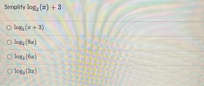 Solved Simplify log₂ (x) + 3 O log₂ (x+3) O log₂ (8x) O log₂ | Chegg.com